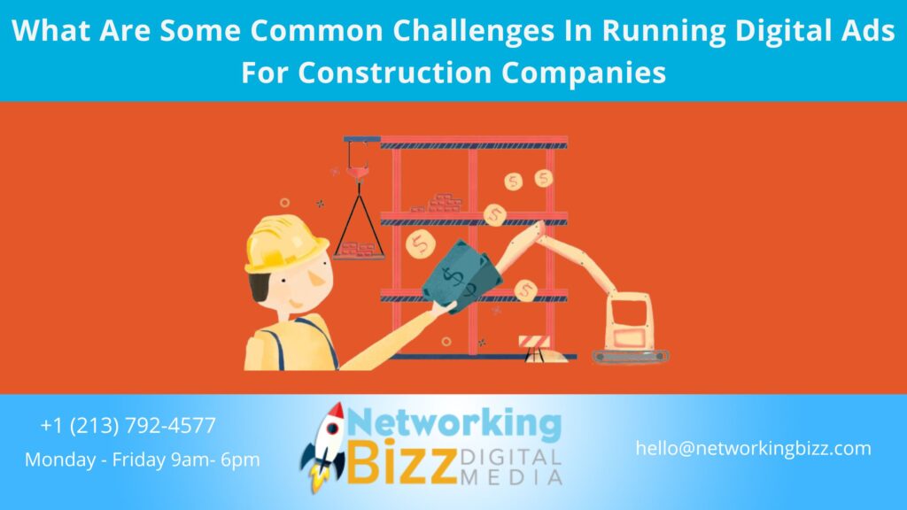 What Are Some Common Challenges In Running Digital Ads For Construction ...